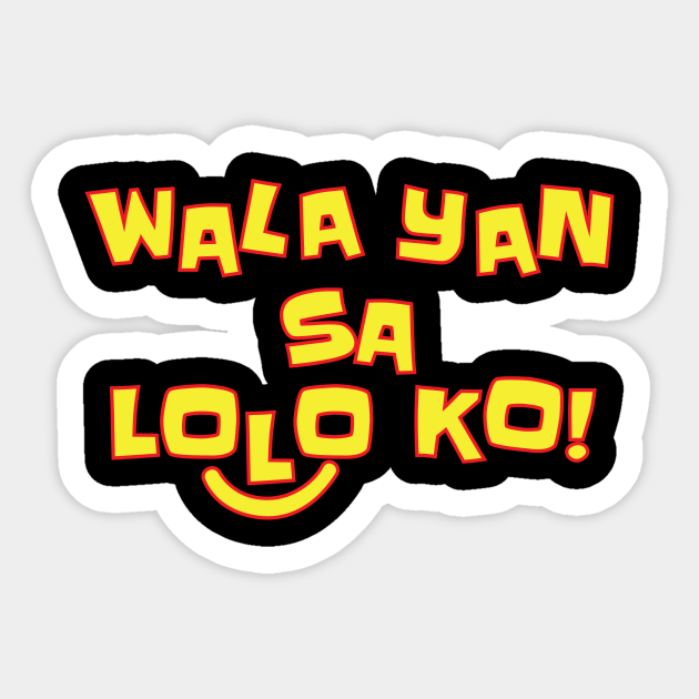 Funny Wala Yan Sa Lolo Ko Filipino Expression Pinoy Trip Philippine Pop Culture Design T
